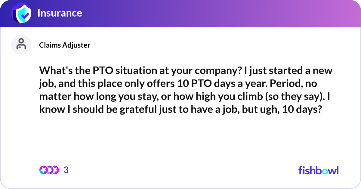 What's the PTO situation at your company? I just s... | Fishbowl