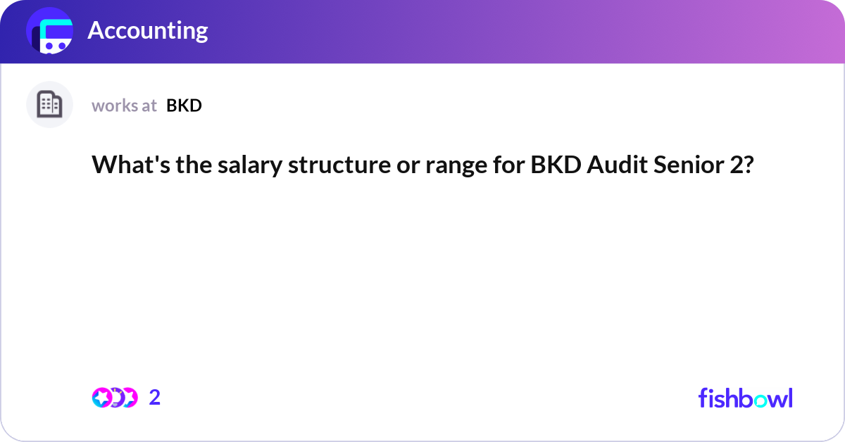 What's the salary structure or range for BKD Audit... | Fishbowl