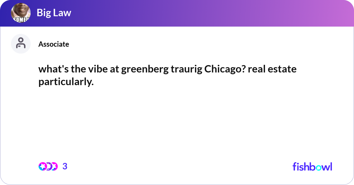 what's the vibe at greenberg traurig Chicago? real... | Fishbowl