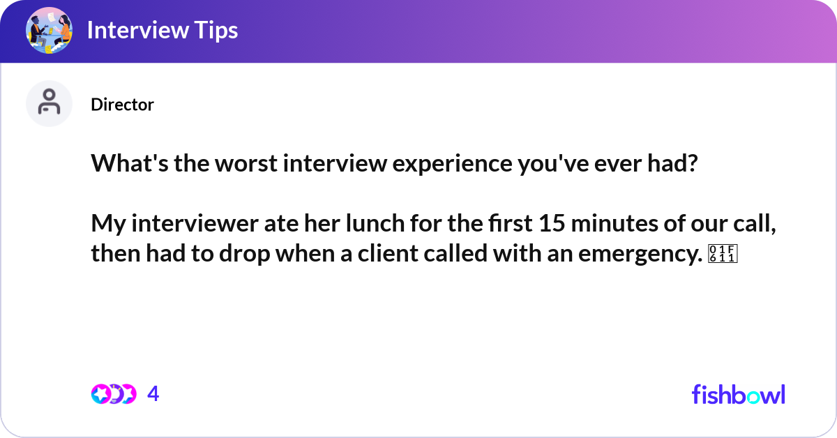 What's the worst interview experience you've ever ... | Fishbowl