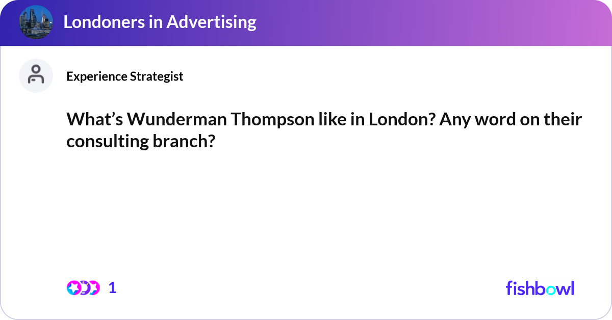 What’s Wunderman Thompson like in London? Any word... | Fishbowl