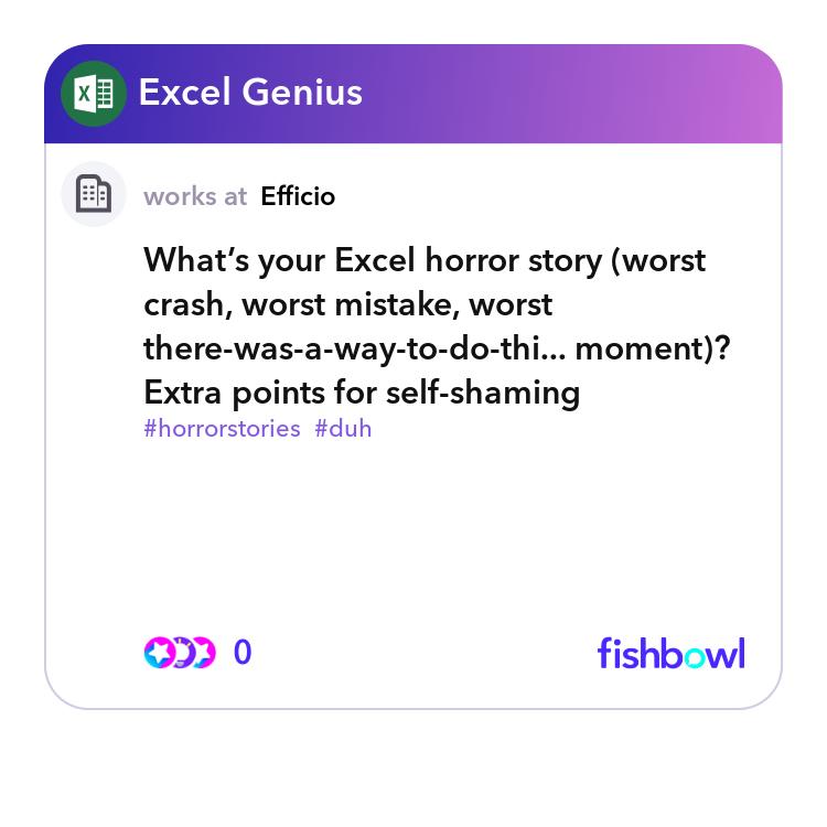 What’s your Excel horror story (worst crash, worst... | Fishbowl