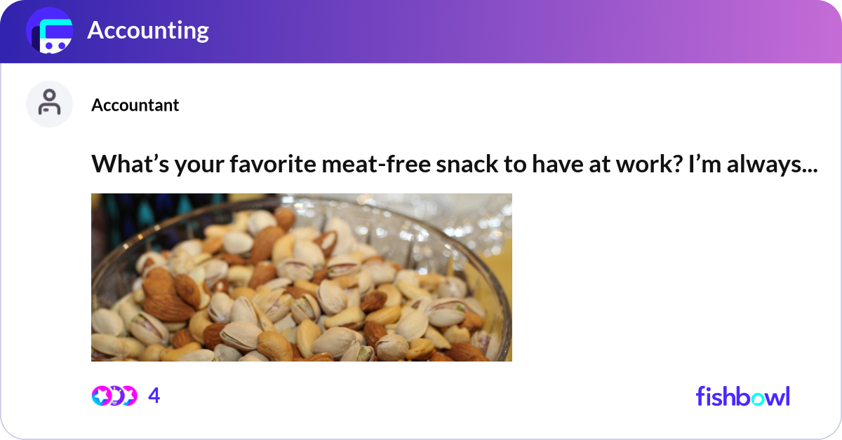 What’s your favorite meat-free snack to have at wo... | Fishbowl