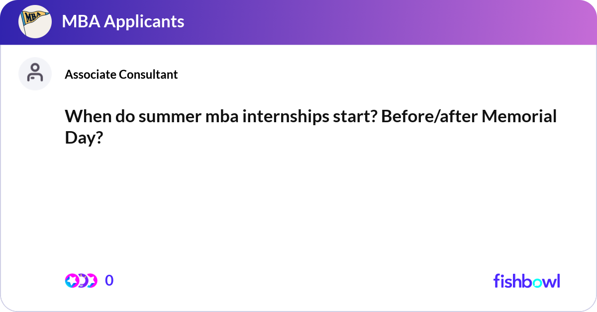 When do summer mba internships start? Before/after... | Fishbowl