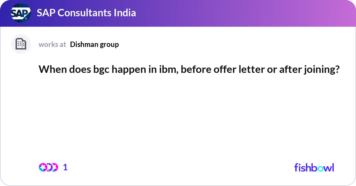 When does bgc happen in ibm, before offer letter o... | Fishbowl