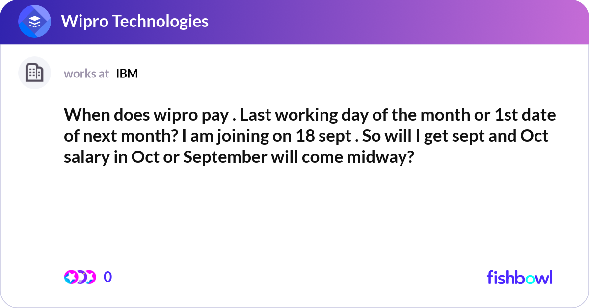 When does wipro pay . Last working day of the mont... | Fishbowl