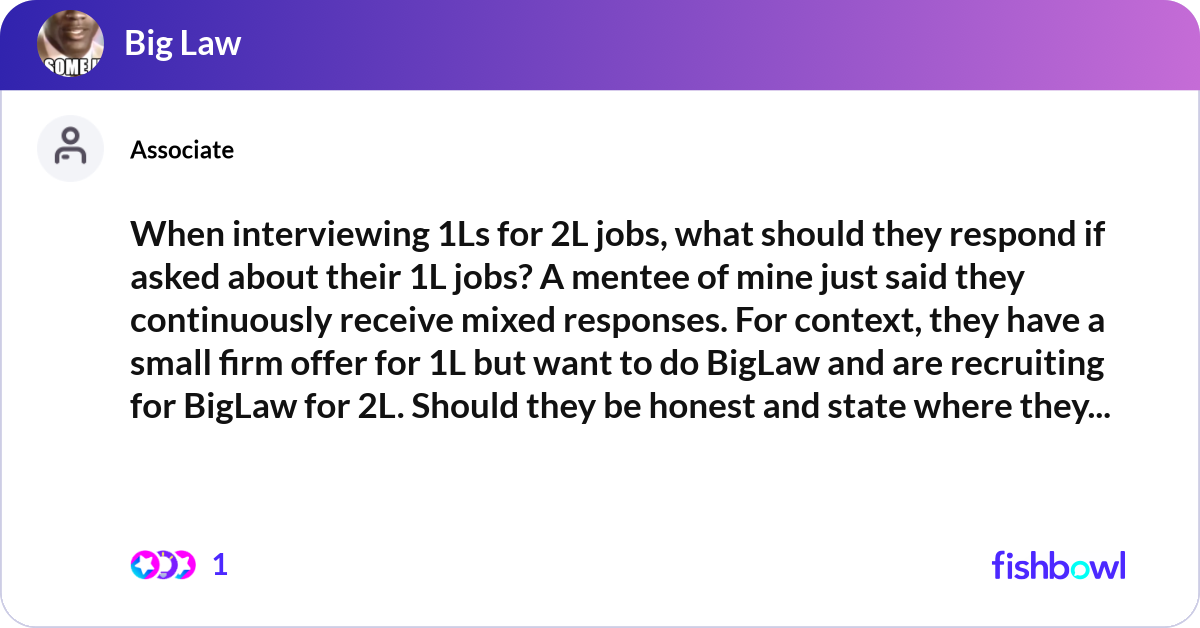 When interviewing 1Ls for 2L jobs, what should the... | Fishbowl