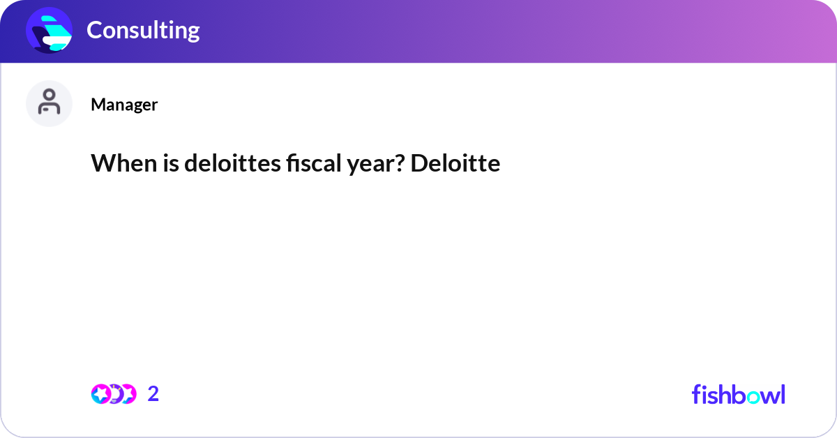 When is deloittes fiscal year? Deloitte | Fishbowl