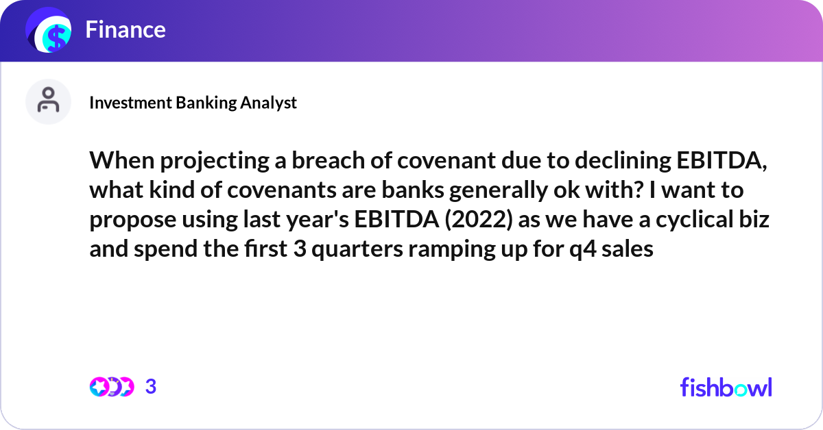 When projecting a breach of covenant due to declin... | Fishbowl