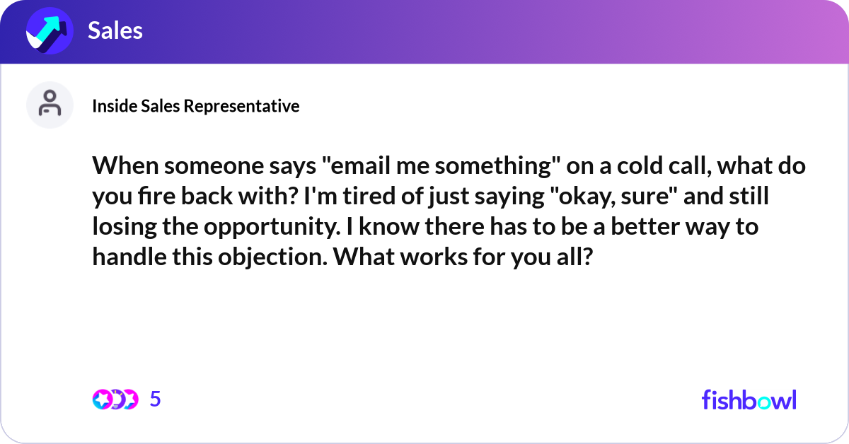 When someone says "email me something" on a cold c... | Fishbowl
