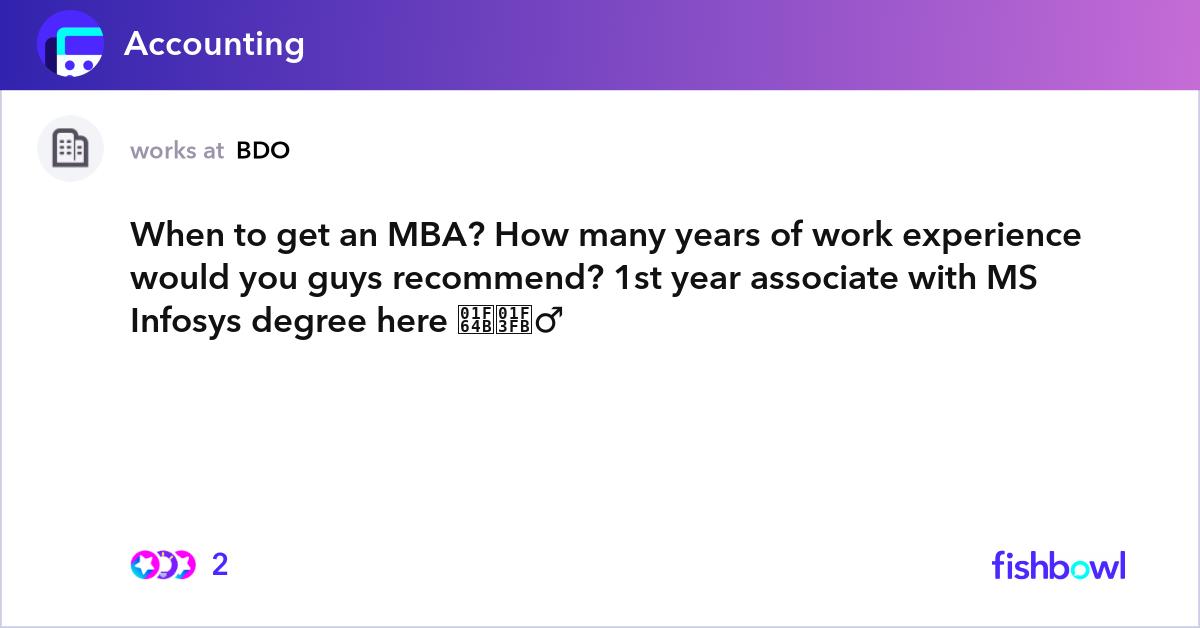 When to get an MBA? How many years of work experie... | Fishbowl