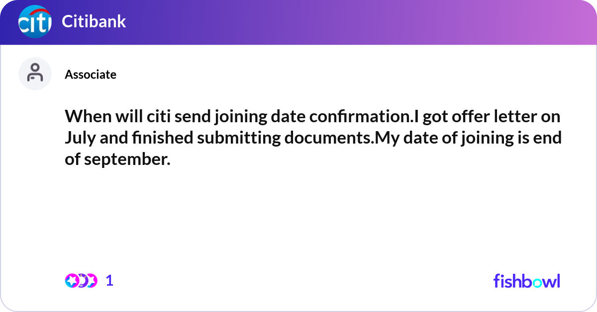 When will citi send joining date confirmation.I go... | Fishbowl