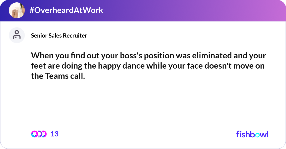 When you find out your boss's position was elimina... | Fishbowl