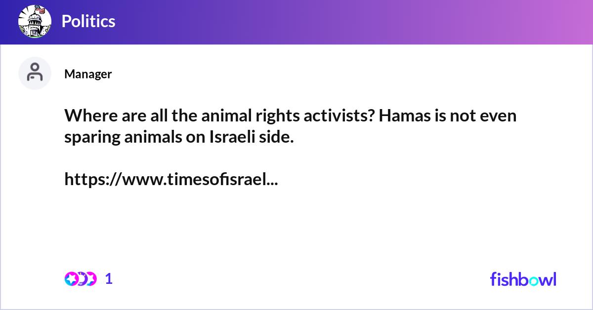 Where are all the animal rights activists? Hamas i... | Fishbowl