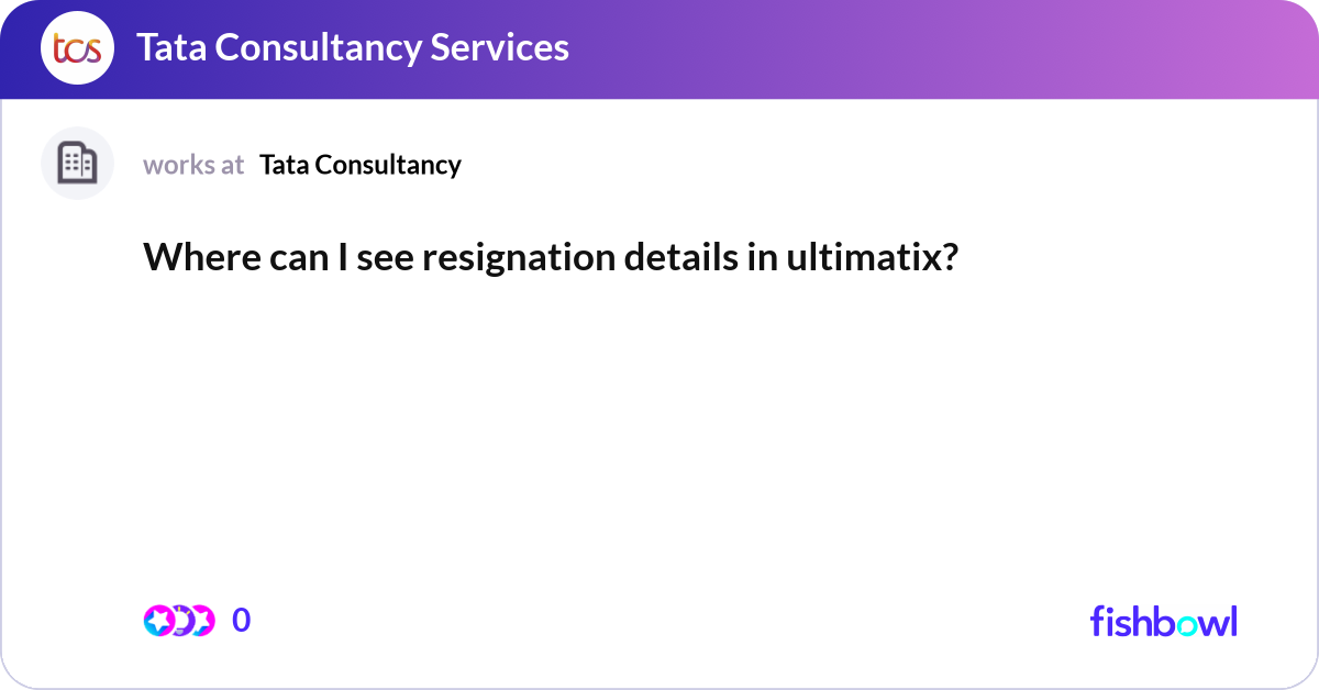 Where can I see resignation details in ultimatix? | Fishbowl