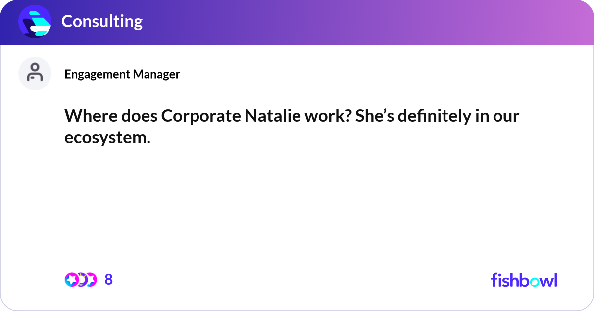 Where does Corporate Natalie work? She’s definitel... | Fishbowl
