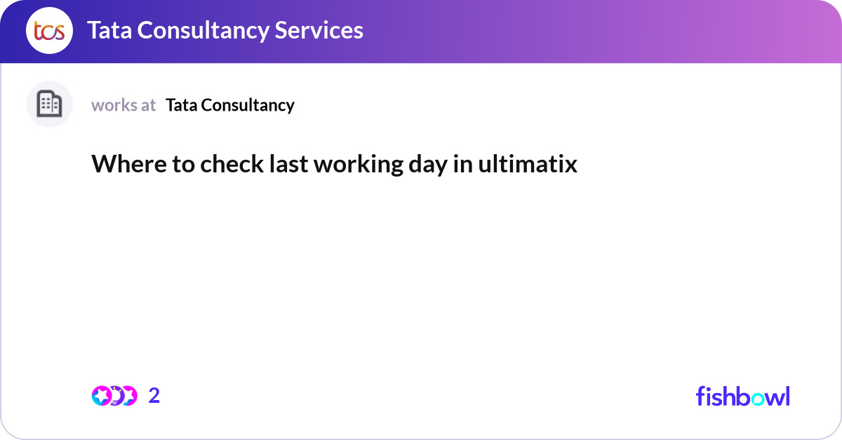 Where to check last working day in ultimatix | Fishbowl