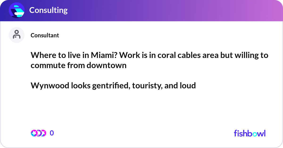 Where to live in Miami? Work is in coral cables ar... | Fishbowl