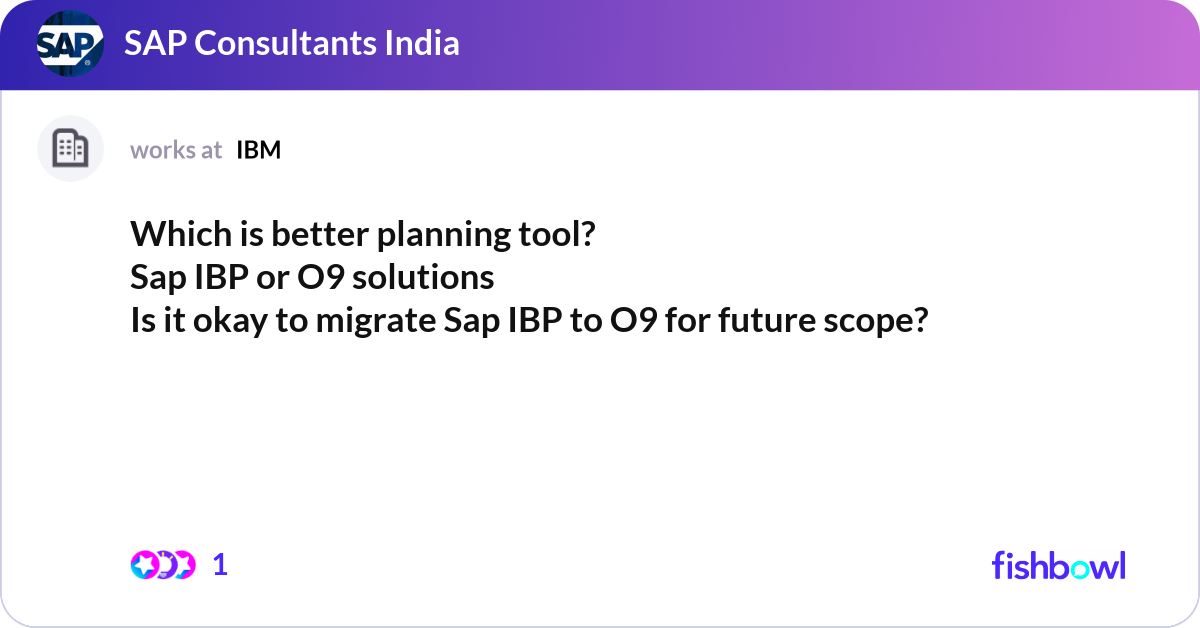 Which is better planning tool? Sap IBP or O9 solut... | Fishbowl