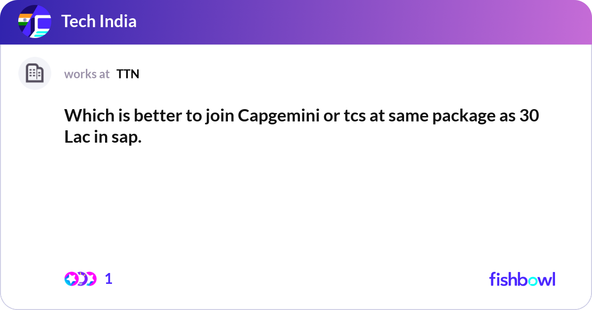 Which is better to join Capgemini or tcs at same p... | Fishbowl