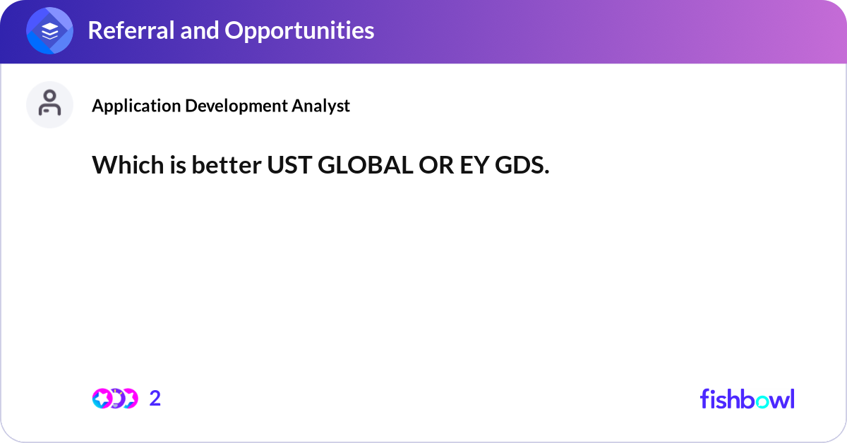 Which is better UST GLOBAL OR EY GDS. | Fishbowl