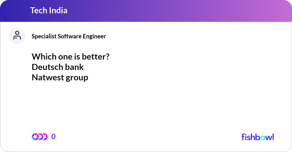 Which one is better? Deutsch bank Natwest group ... | Fishbowl