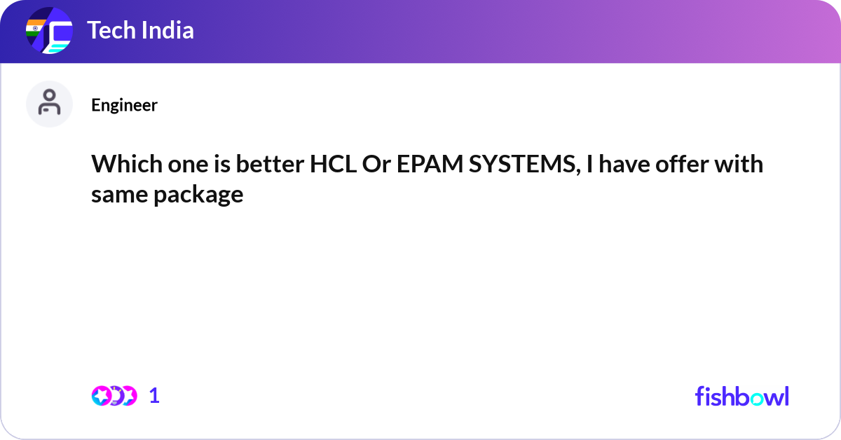 Which one is better HCL Or EPAM SYSTEMS, I have of... | Fishbowl