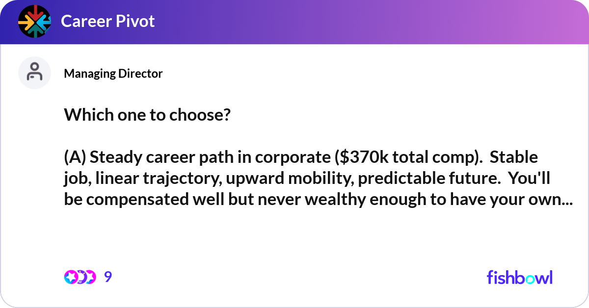 Which one to choose? (A) Steady career path in co... | Fishbowl
