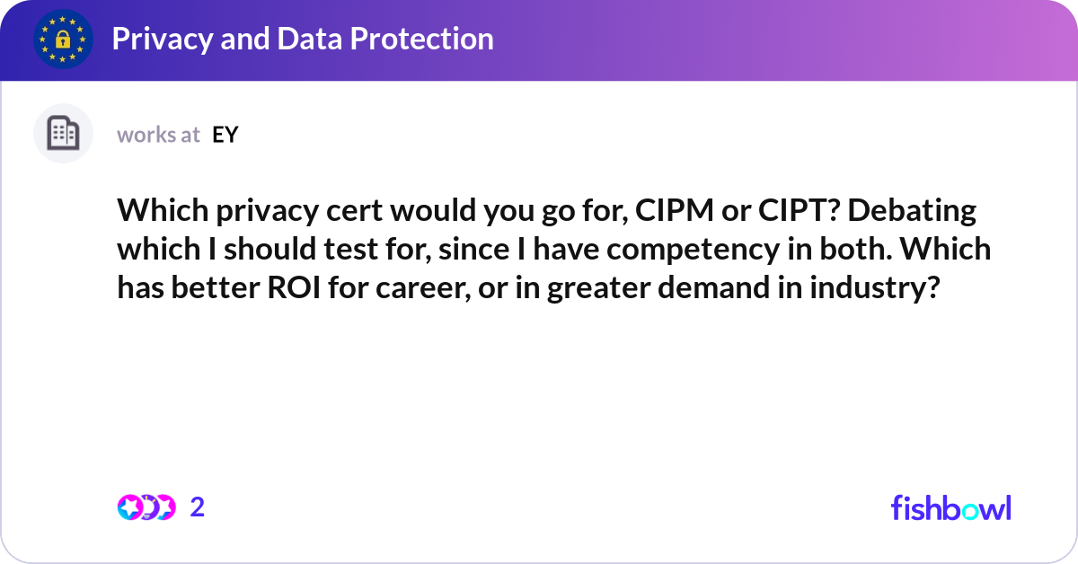 Which privacy cert would you go for, CIPM or CIPT?... | Fishbowl