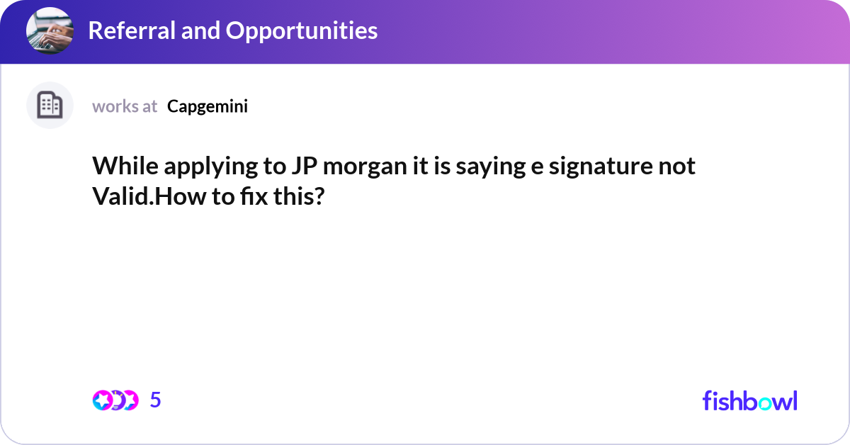 While applying to JP morgan it is saying e signatu... | Fishbowl