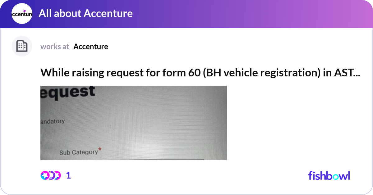 While raising request for form 60 (BH vehicle regi... | Fishbowl