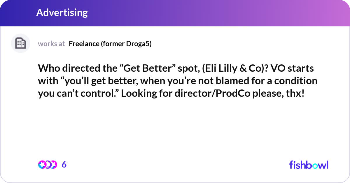 Who directed the “Get Better” spot, (Eli Lilly & C... | Fishbowl
