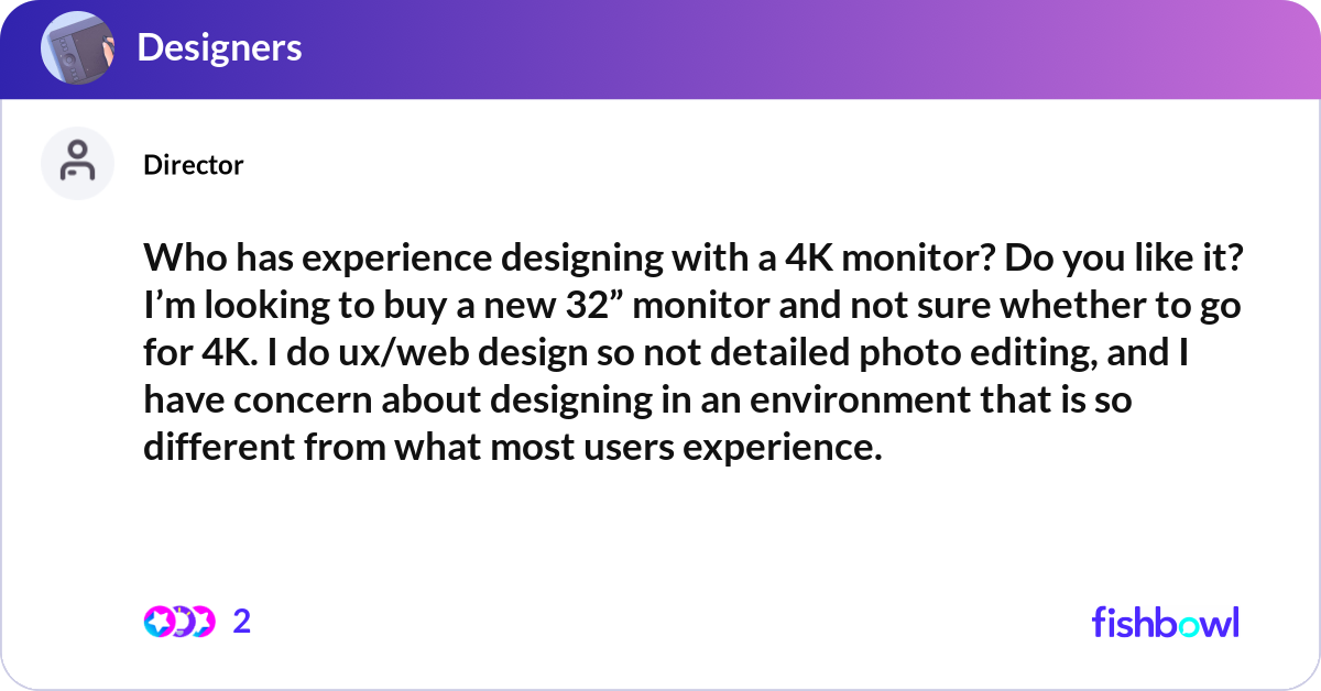 Who has experience designing with a 4K monitor? Do... | Fishbowl