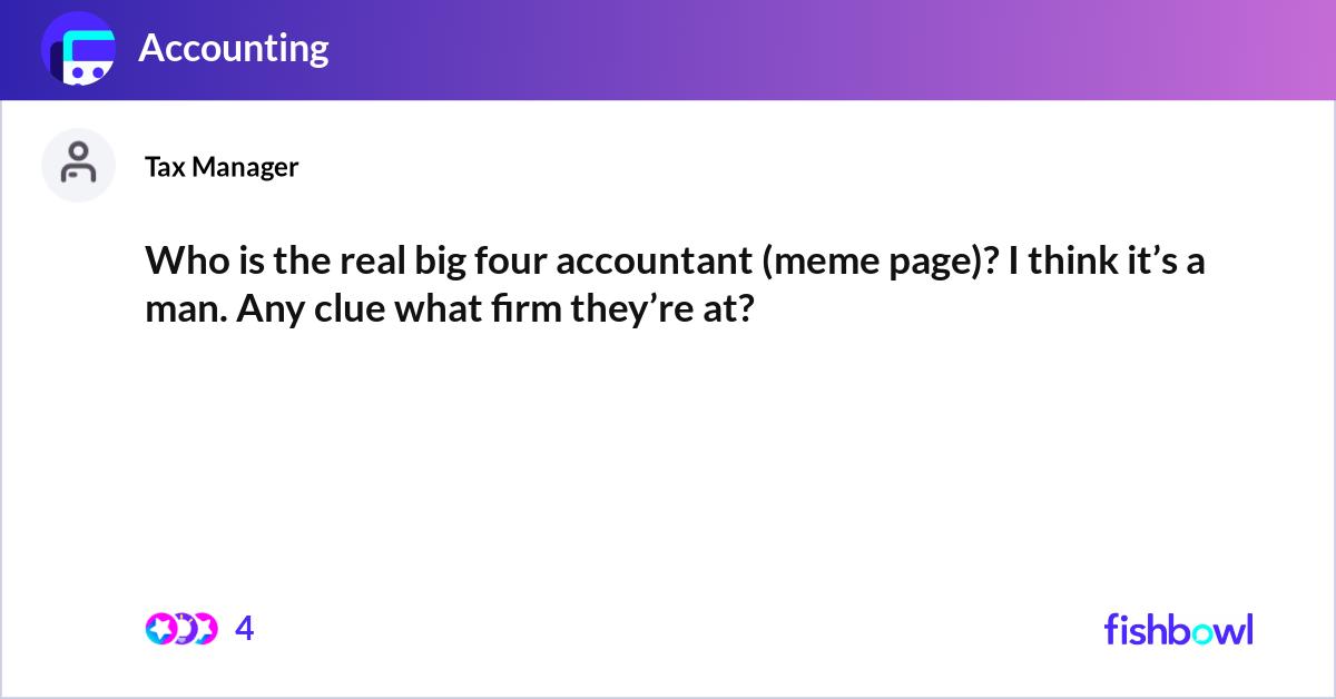 Who is the real big four accountant (meme page)? I... | Fishbowl