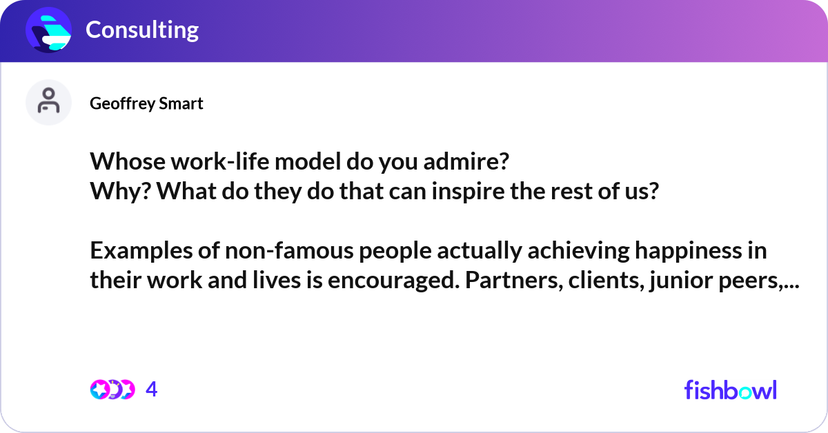 Whose work-life model do you admire? Why? What do... | Fishbowl