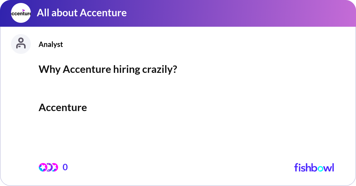 Why Accenture hiring crazily? Accenture | Fishbowl