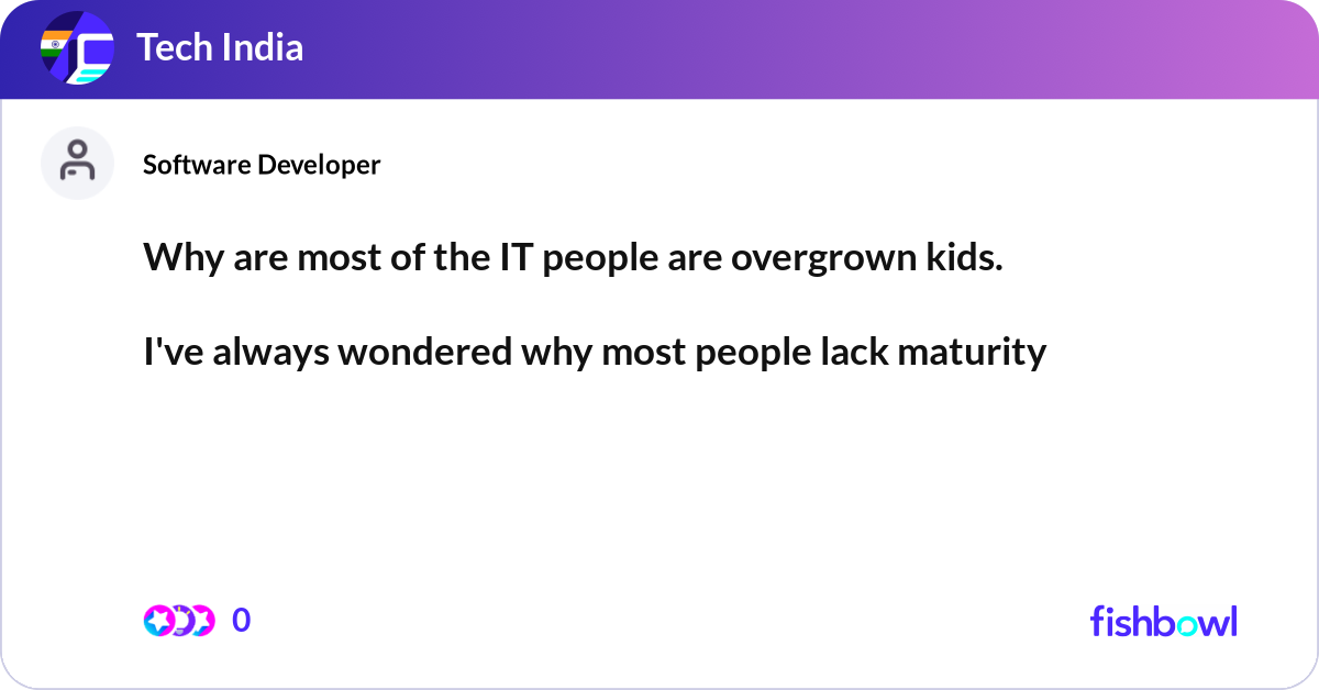 Why are most of the IT people are overgrown kids. ... | Fishbowl