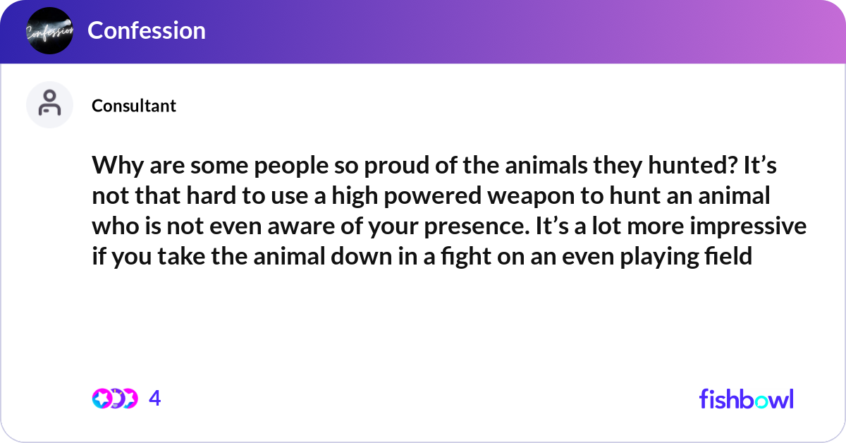 Why are some people so proud of the animals they h... | Fishbowl