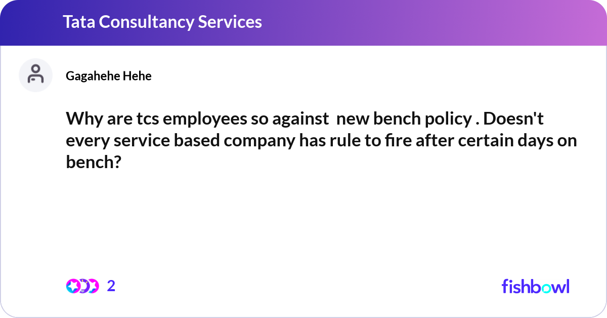 Why are tcs employees so against new bench policy... | Fishbowl