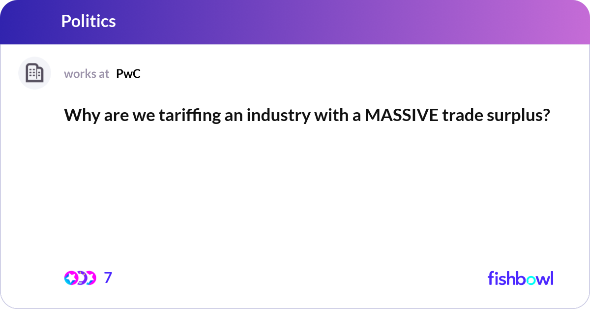 Why are we tariffing an industry with a MASSIVE tr... | Fishbowl