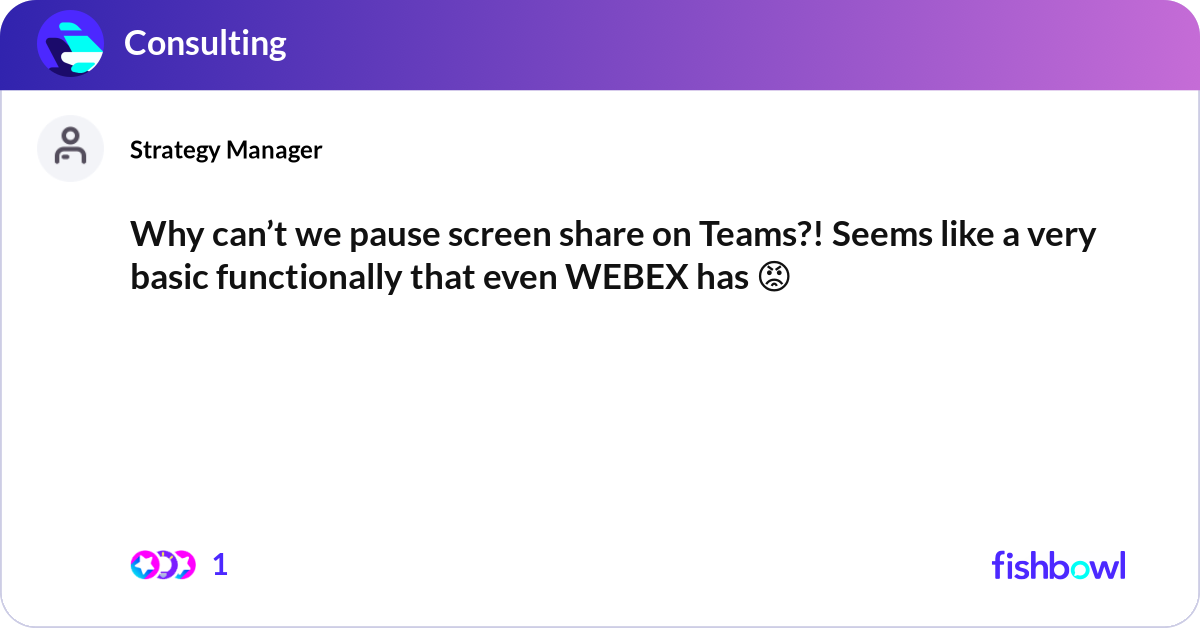 Why can’t we pause screen share on Teams?! Seems l... | Fishbowl