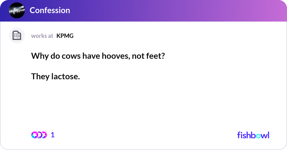 Why do cows have hooves, not feet? They lactose. | Fishbowl