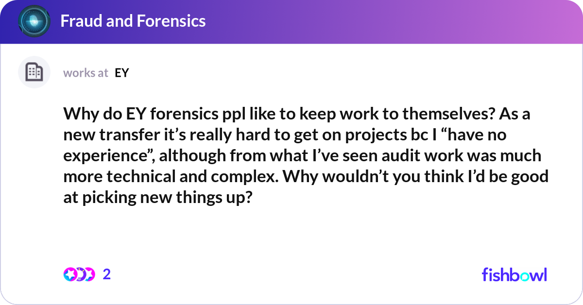 Why do EY forensics ppl like to keep work to thems... | Fishbowl
