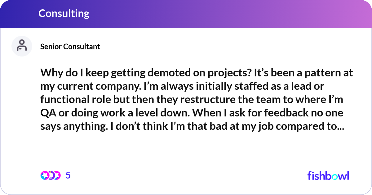 Why do I keep getting demoted on projects? It’s be... | Fishbowl