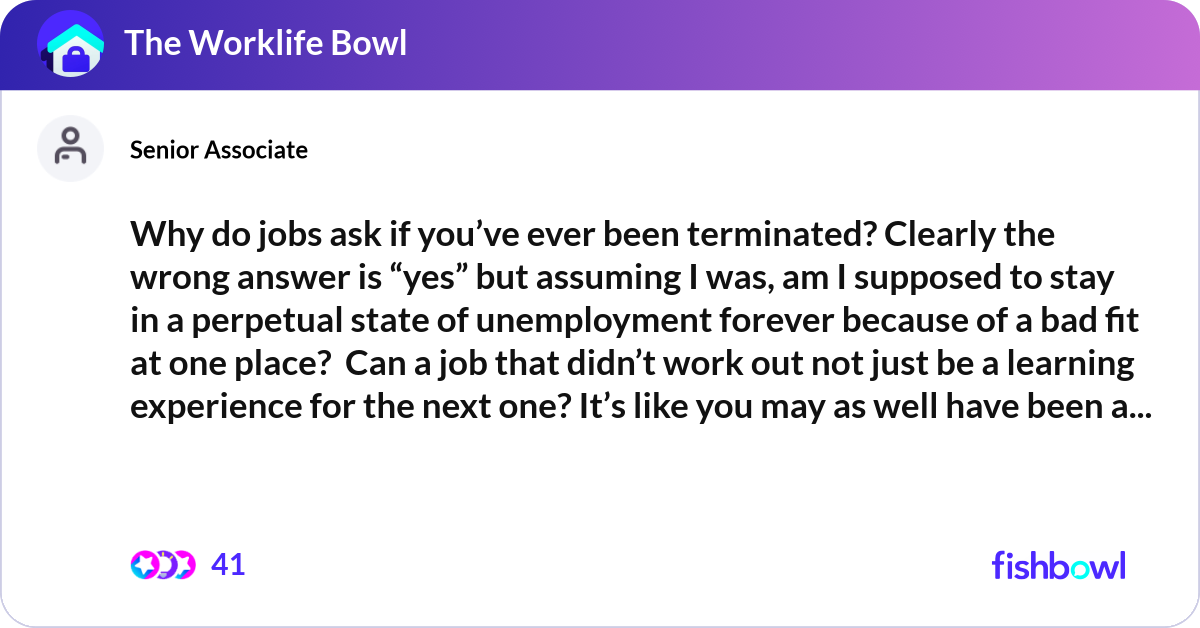 Why do jobs ask if you’ve ever been terminated? Cl... | Fishbowl