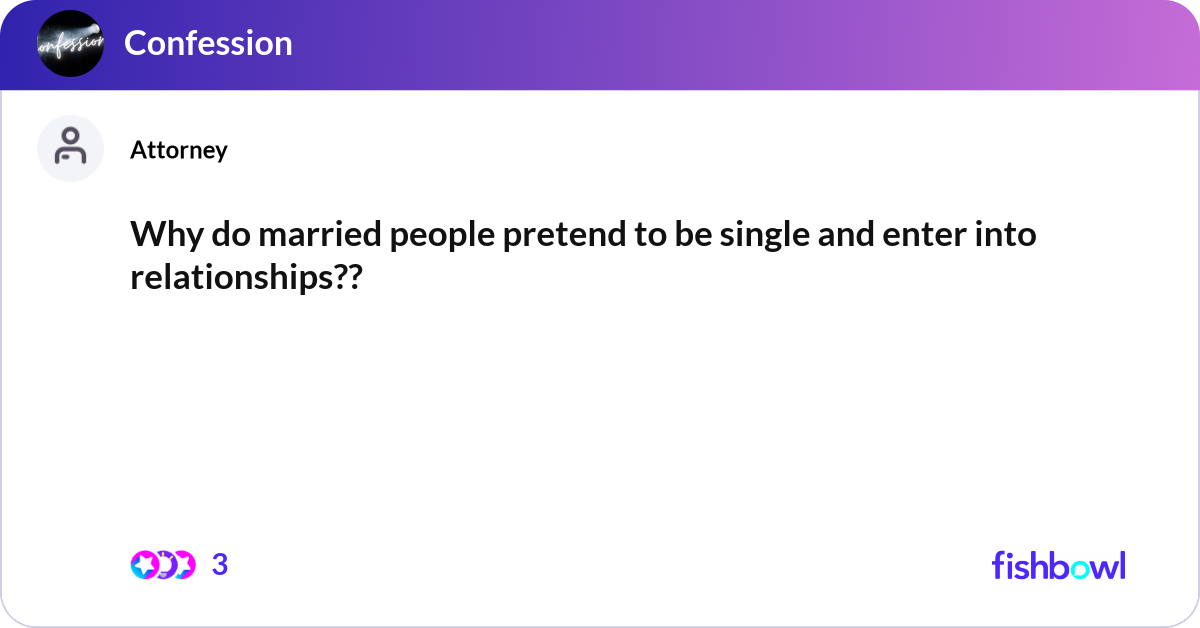 Why do married people pretend to be single and ent... | Fishbowl