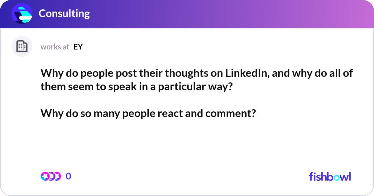 Why do people post their thoughts on LinkedIn, and... | Fishbowl