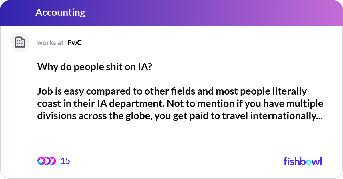 Why do people shit on IA? Job is easy compared to... | Fishbowl