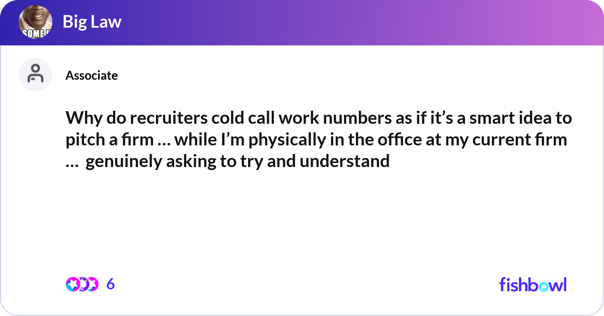 Why do recruiters cold call work numbers as if it’... | Fishbowl