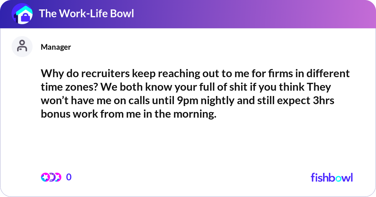 Why do recruiters keep reaching out to me for firm... | Fishbowl